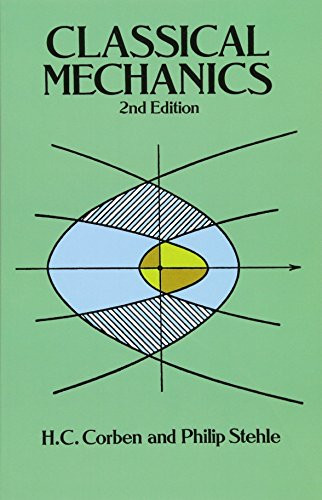 CLASSICAL MECHANICS: 2ND EDITION (DOVER BOOKS ON PHYSICS) By H C Corben ...