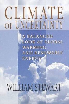 Climate of Uncertainty: A Balanced Look at Global Warming and Renewable ...