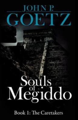 Souls of Megiddo: The Caretakers (Volume 1), Goetz, John P., Good Book ...