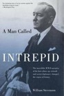 Man Called Intrepid: The Incredible WWII Narrative Of The Hero Whose ...