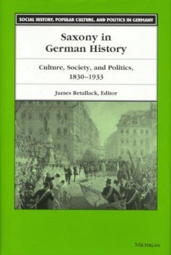 Social History, Popular Culture, and Politics in Germany Ser.: Saxony ...