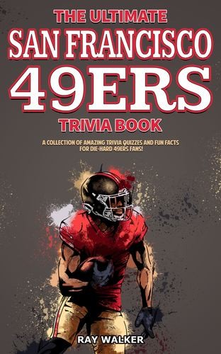 The Ultimate San Francisco 49ers Trivia Book: A Collection of Amazing ...