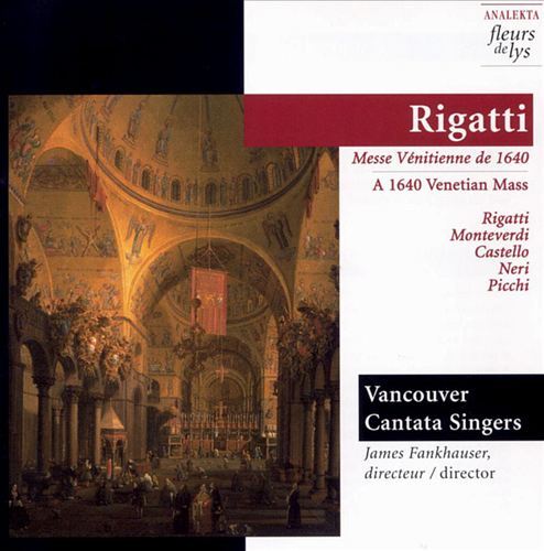 VANCOUVER CANTATA SINGERS / JAMES FANKHAUSER RIGATTI: 1640 VENETIAN ...