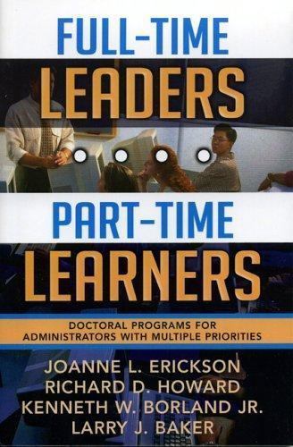 Full-Time Leaders/Part-Time Learners : Doctoral Programs for Administrators with Multiple ...