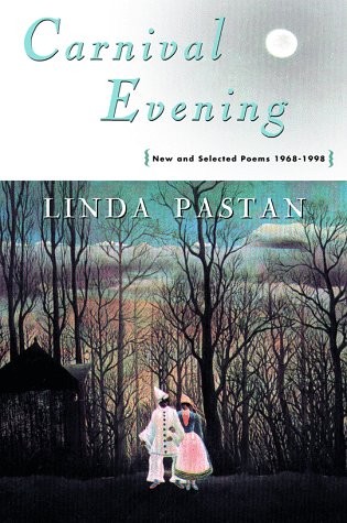 CARNIVAL EVENING: NEW AND SELECTED POEMS : 1968-1998 By Linda Pastan ...
