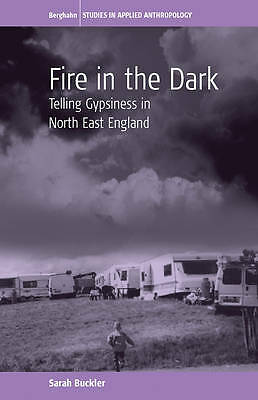 Fire in the Dark: Telling Gypsiness in North East England by Sarah (Sal ...