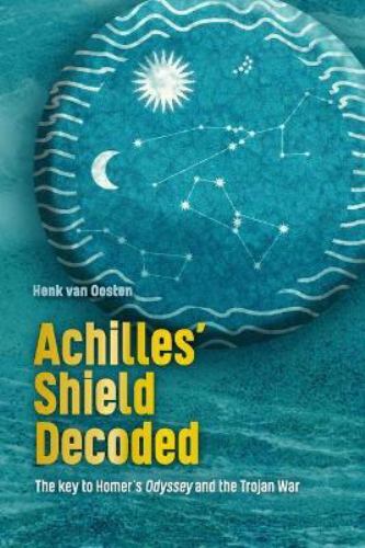 Achilles%27+Shield+Decoded+%3A+The+Key+to+Homer%27s+Odyssey+and+the ...