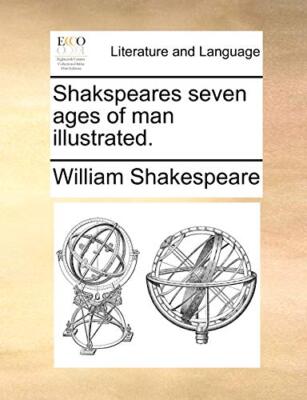 Shakspeares seven ages of man illustrated.. Shakespeare 9781140940869 New