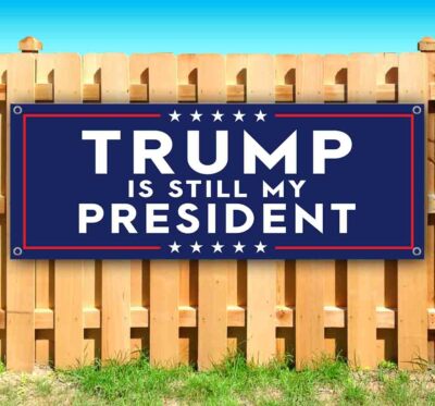 TRUMP IS STILL MY PRESIDENT Advertising Vinyl Banner Flag Sign Many ...