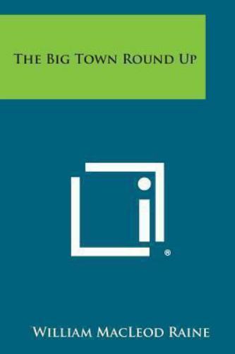 Big Town Round Up by William MacLeod Raine (2013, Trade Paperback) for ...