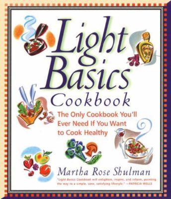 Light Basics Cookbook: The Only Cookbook You'll Ever Need If You Want ...