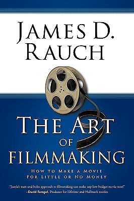 Art of Filmmaking : How to Make a Movie for Little or No Money by James ...