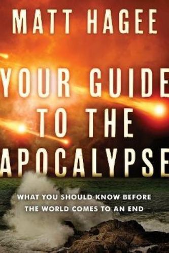 Matthew Hagee Your Guide to the Apocalypse: What you Should Know Before ...