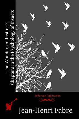 The Wonders of Instinct: Chapters in the Psychology of Insects by Jean ...