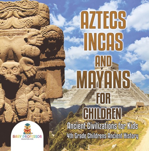 Baby Professor Aztecs, Incas, and Mayans for Children Ancient Civi ...