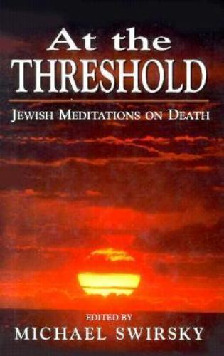 At the Threshold : Jewish Meditations on Death by Michael Swirsky (1996 ...