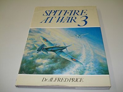 Spitfire at War: v. 3 by Price, Dr. Alfred Hardback Book The Fast Free ...