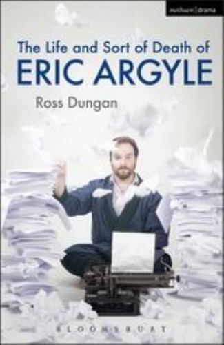 Modern Plays Ser.: Life and Sort of Death of Eric Argyle by Ross Dungan ...