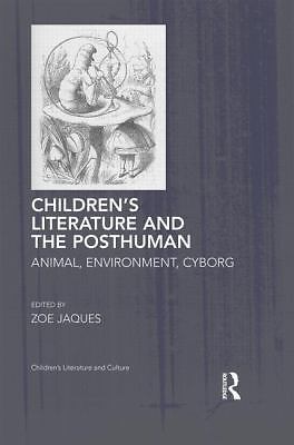 Children's Literature and the Posthuman : Animal, Environment, Cyborg ...
