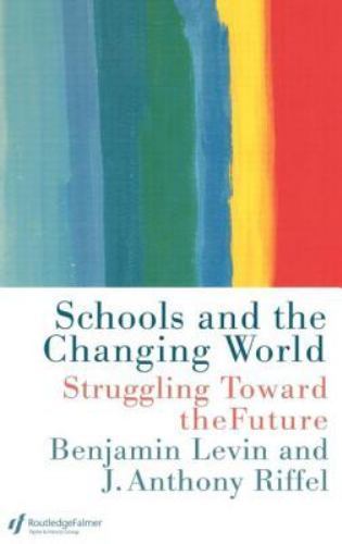 Schools and the Changing World by Benjamin Levin and J. Anthony Riffel ...