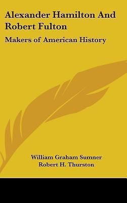 Alexander Hamilton and Robert Fulton : Makers of American History by ...