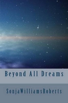 Beyond All Dreams by Sonja Williams Roberts (English) Paperback Book 9781499738490| eBay