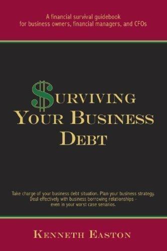 Surviving Your Business Debt : A Financial Survival Guidebook for ...
