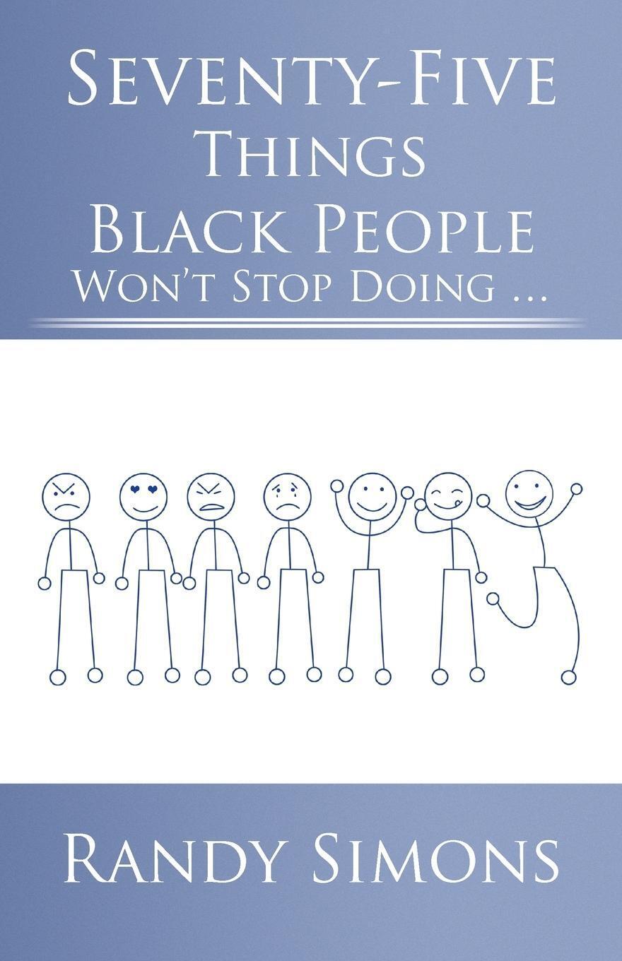 Seventy-Five Things Black People Won't Stop Doing ... von Randy Simons ...