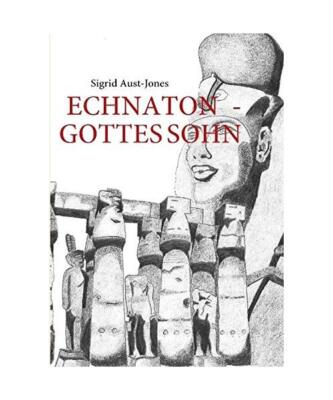 ECHNATON - GOTTES SOHN, Sigrid Aust-Jones 9783842345706 | eBay.de