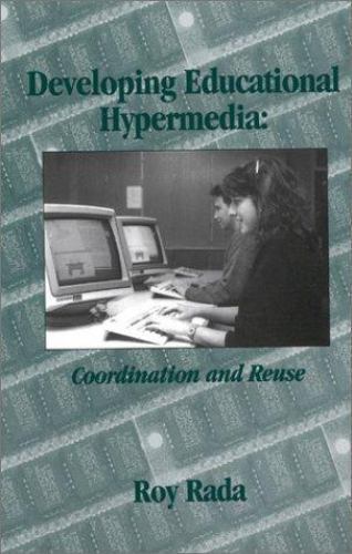 Developing Educational Hypermedia : Coordination and Reuse by Roy Rada ...