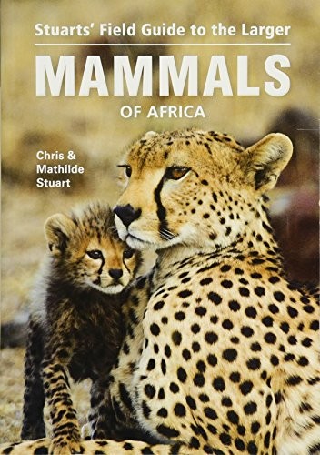 FIELD GUIDE TO THE LARGER MAMMALS OF AFRICA (FIELD GUIDES) By Chris ...