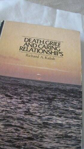 Death, grief, and caring relationships - Hardcover By Kalish, Richard A ...
