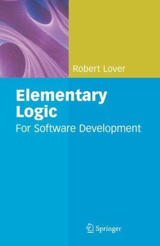 Elementary Logic: For Software Development by Lover, Robert ...