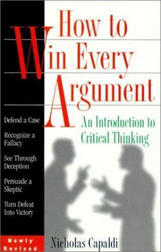 How to Win Every Argument : An Introduction to Critical Thinking by ...