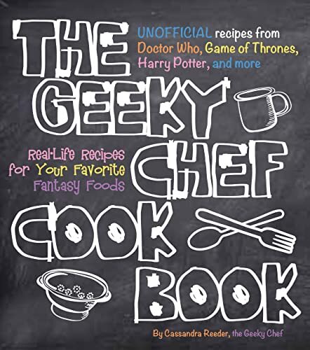 The Geeky Chef Cookbook: Real-Life Recipes for Your Favorite Fan ...