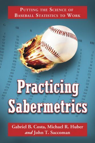 Practicing Sabermetrics: Putting the Science of Baseball Statistics to ...