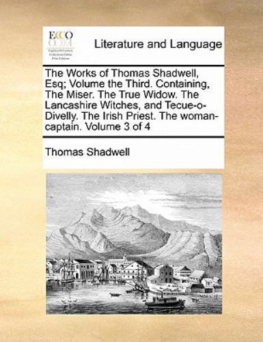 Works of Thomas Shadwell, Esq; Volume the Third Containing, the Miser ...