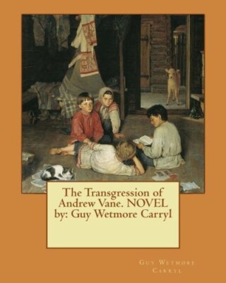 The Transgression of Andrew Vane. NOVEL by: Guy Wetmore Carryl ...