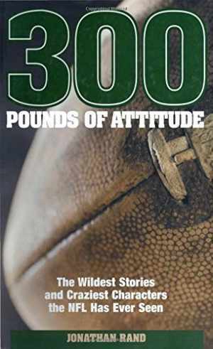300 Pounds of Attitude: The Wildest - Hardcover, by Rand Jonathan ...