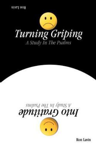 Turning Griping into Gratitude : A Study in the Psalms by Ronald J ...