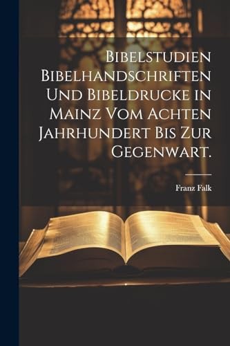 Falk - Bibelstudien Bibelhandschriften und Bibeldrucke in Mainz vom ac ...