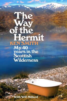 The Way of the Hermit: My 40 years in the Scottish Wilderness by Ken ...