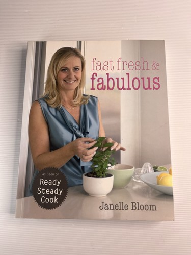 Janelle Bloom Cookbook Fast Fresh & Fabulous Recipes Ready Steady Cook ...