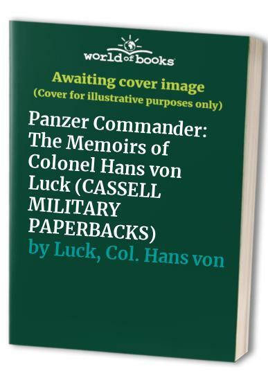 Panzer Commander: The Memoirs of Colonel Han... by Luck, Col. Hans von ...