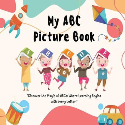 My ABC Picture Book - "Discover the magic of ABC, where learning begins ...