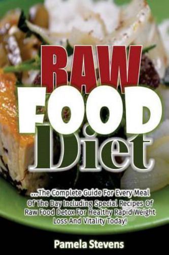 Raw Food Diet : The Complete Guide for Every Meal of the Day Including ...