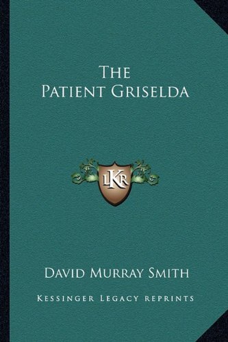 THE PATIENT GRISELDA By David Murray Smith **BRAND NEW** 9781162884622 ...
