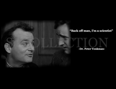 GHOSTBUSTER PETER VENKMAN "BACK OFF MAN, I'M A SCIENTIST" QUOTE ...