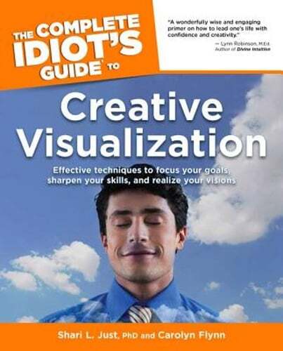The Complete Idiot's Guide to Creative Visualization by PH.D. Just ...