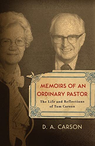Memoirs of an Ordinary Pastor: The Li..., Carson, D. A. 9781433501999 ...